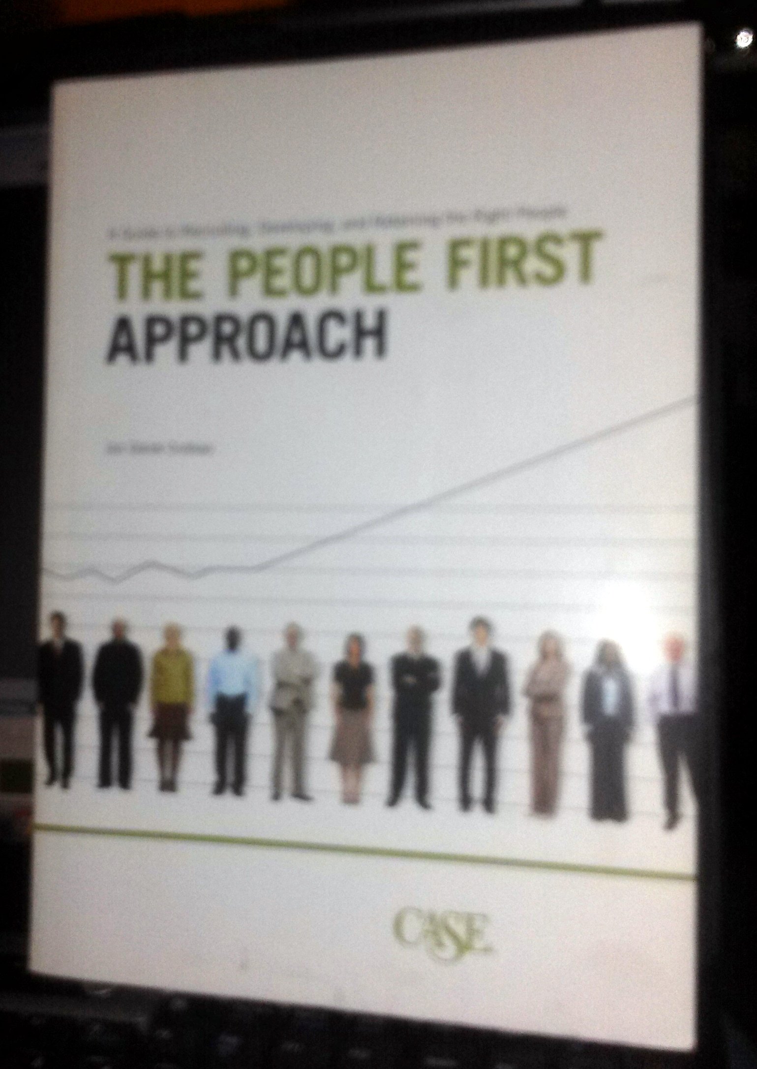 The People First Approach a Guide to Recruiting, Developing, and ...