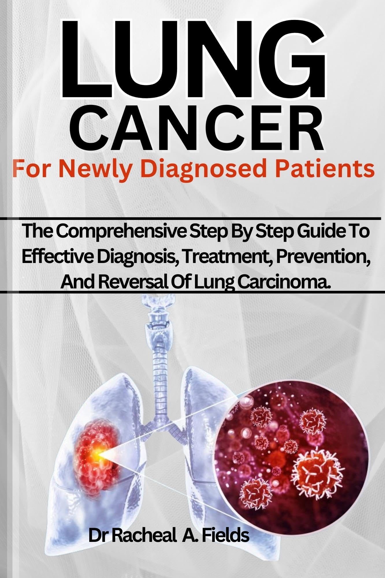 LUNG CANCER FOR NEWLY DIAGNOSED PATIENTS: The Comprehensive Step By ...