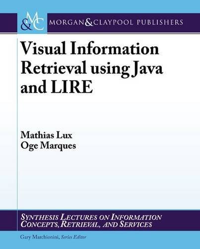 Visual Information Retrieval using Java and LIRE (Synthesis Lectures on Information Concepts ...