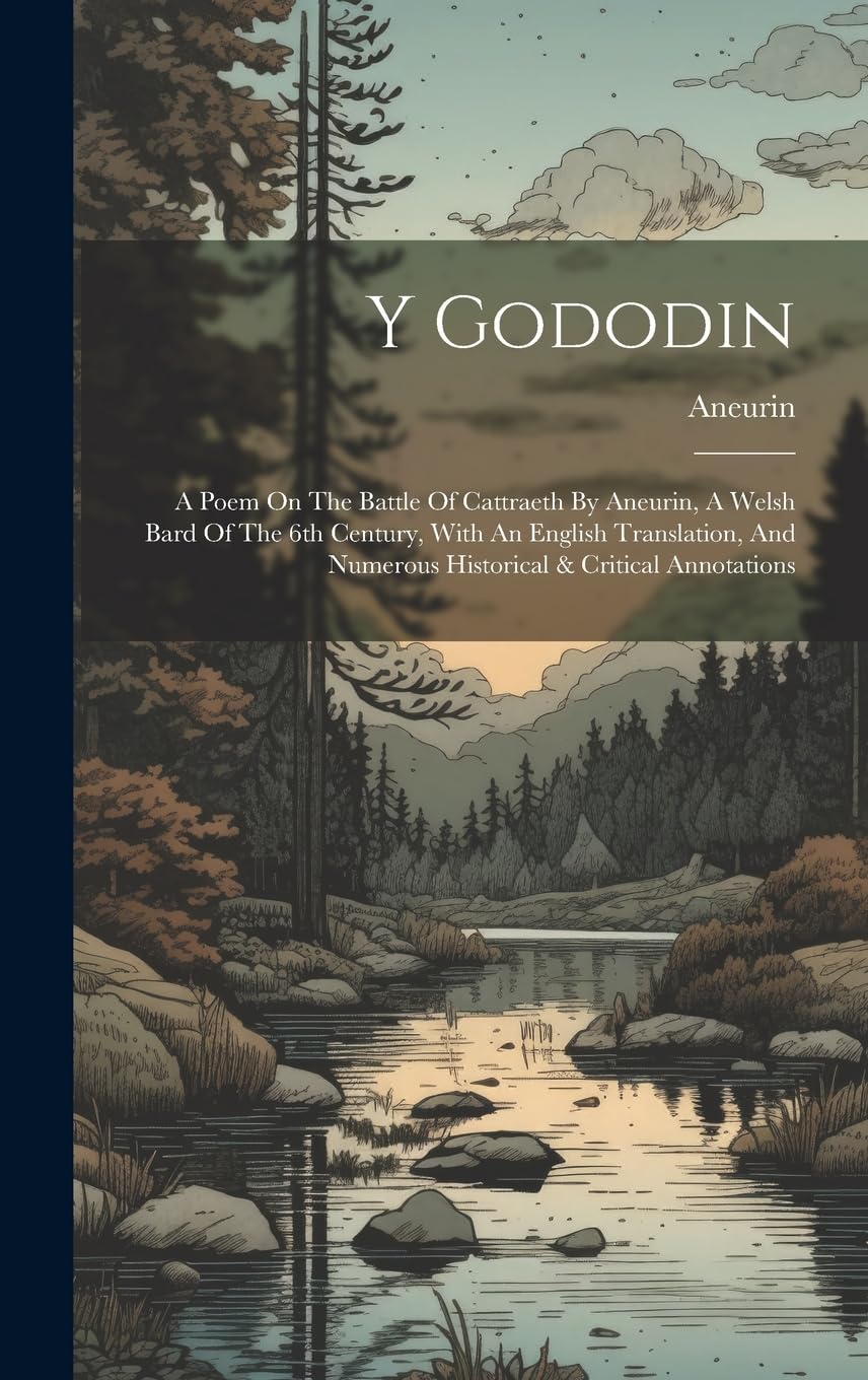 Y Gododin: A Poem On The Battle Of Cattraeth By Aneurin, A Welsh Bard ...