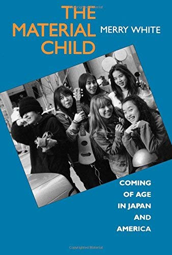 The Material Child: Coming of Age in Japan and America by Merry White ...