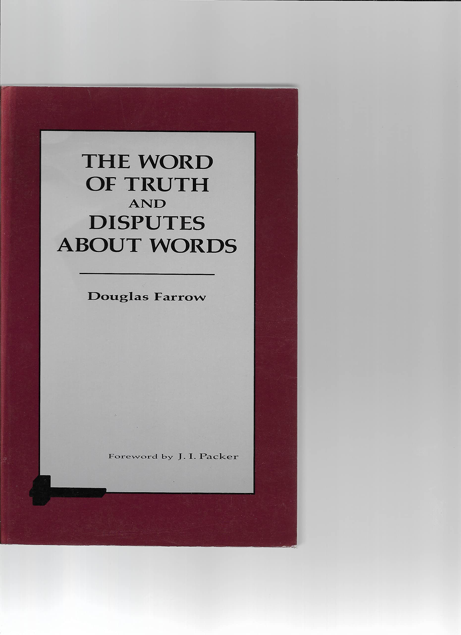 The Word of Truth and Disputes about Words by Douglas B. Farrow | Goodreads