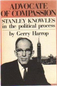 Advocate of compassion: Stanley Knowles in the political process by G ...