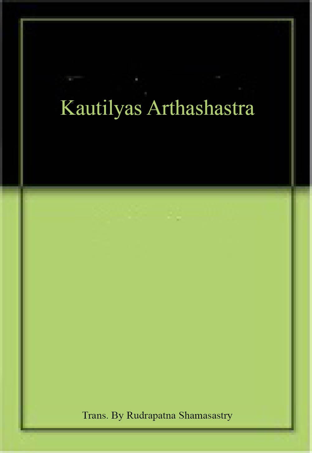 Kautilyas Arthashastra by Trans. By Rudrapatna Shamasastry | Goodreads