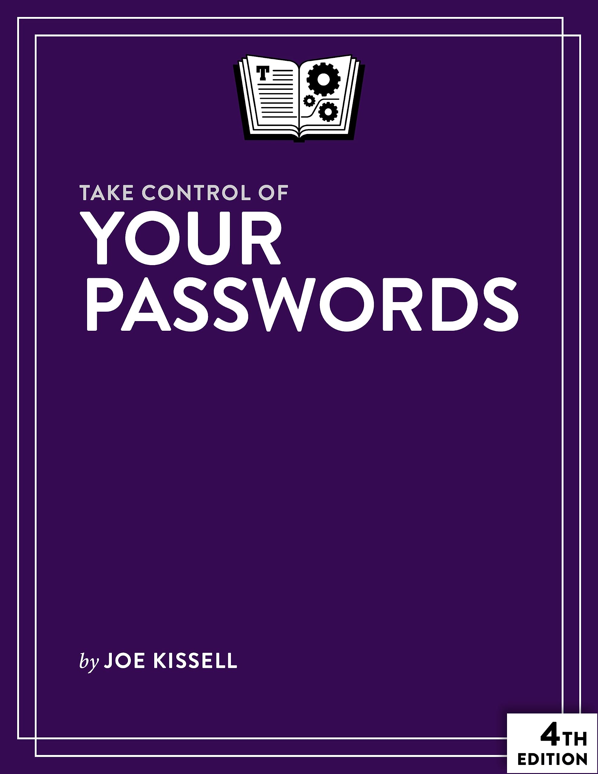 Take Control of Your Passwords, 4th Edition by Joe Kissell | Goodreads