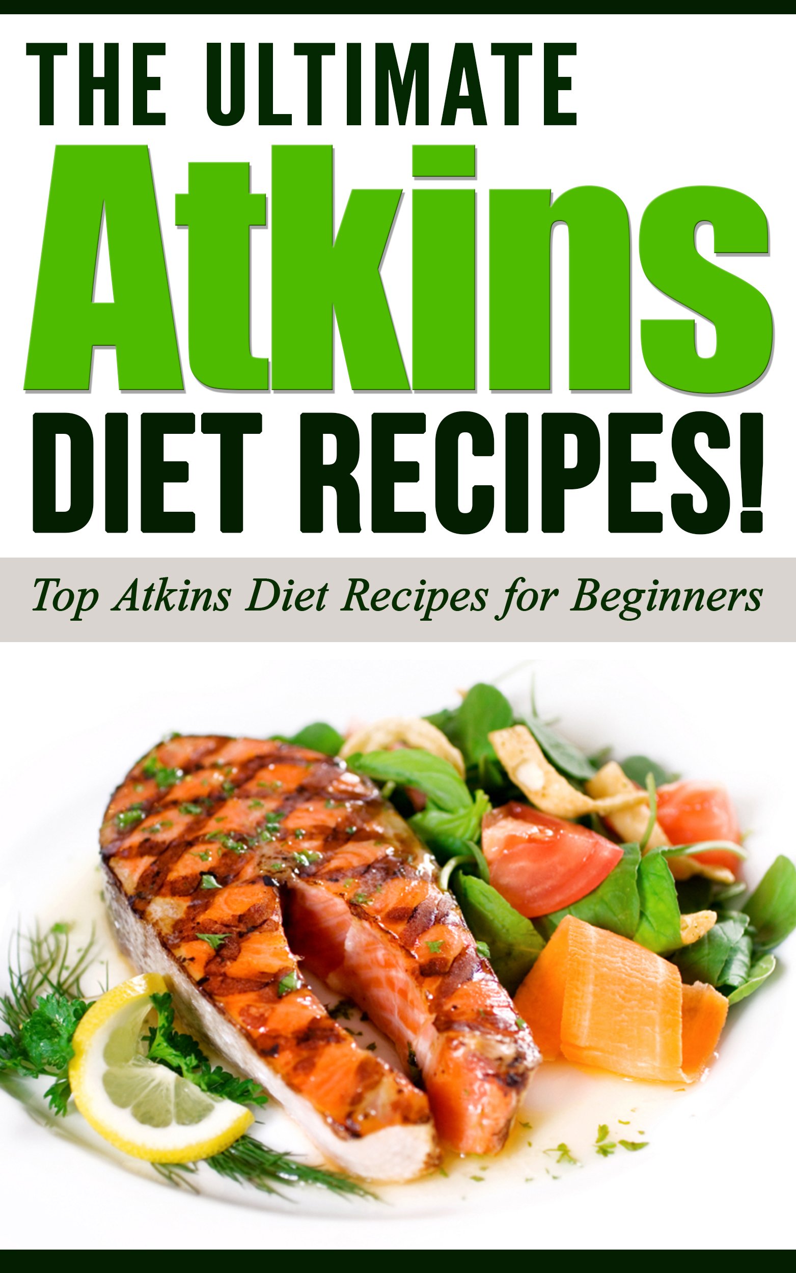 ATKINS: The Ultimate ATKINS Diet Recipes!: Atkins Diet: Top Atkins Diet ...
