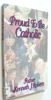 Proud to Be Catholic by Father Kenneth Roberts | Goodreads