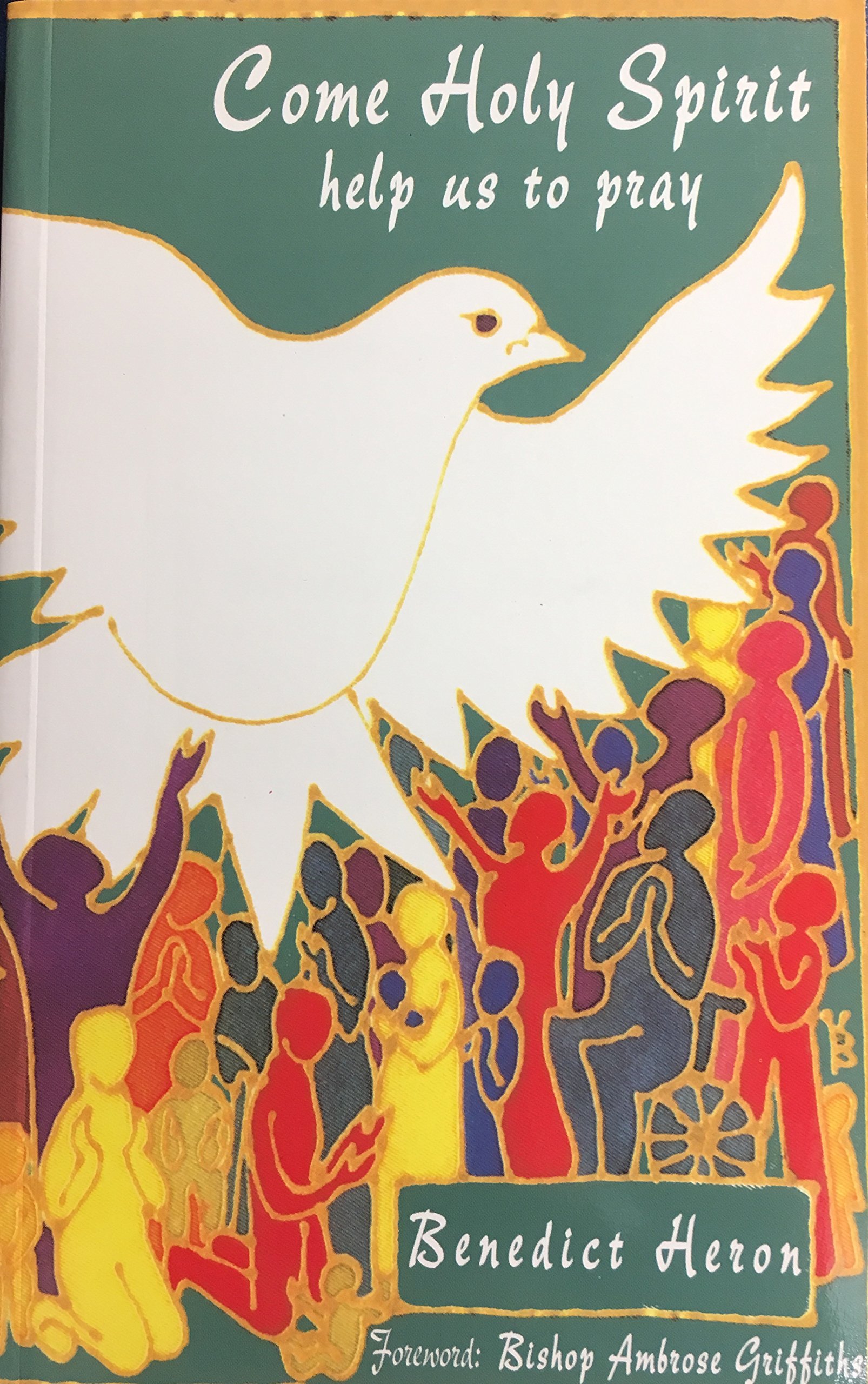 Come Holy Spirit Help Us to Pray by Benedict Michael Heron | Goodreads