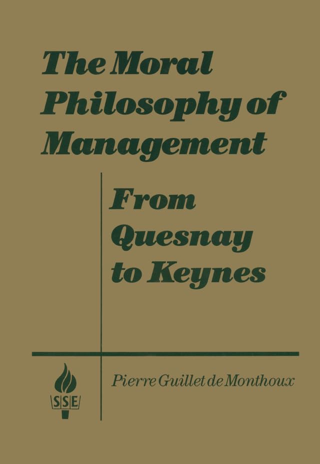 The Moral Philosophy of Management: From Quesnay to Keynes by Pierre ...