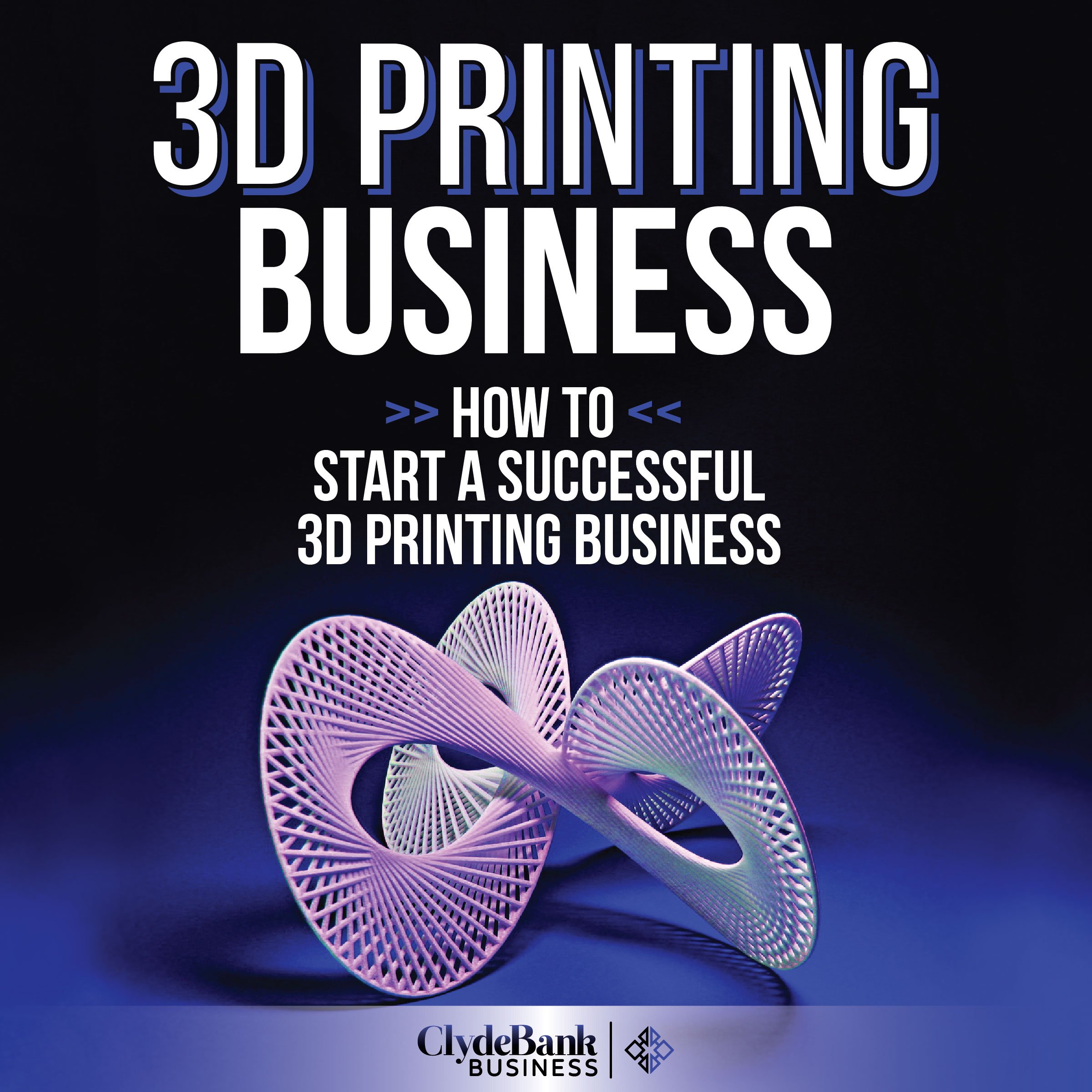 3D Printing Business: How to Start a Succesful 3D Printing Business by ...
