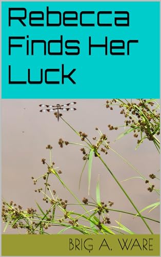 Rebecca Finds Her Luck by Briģ A. Ware | Goodreads