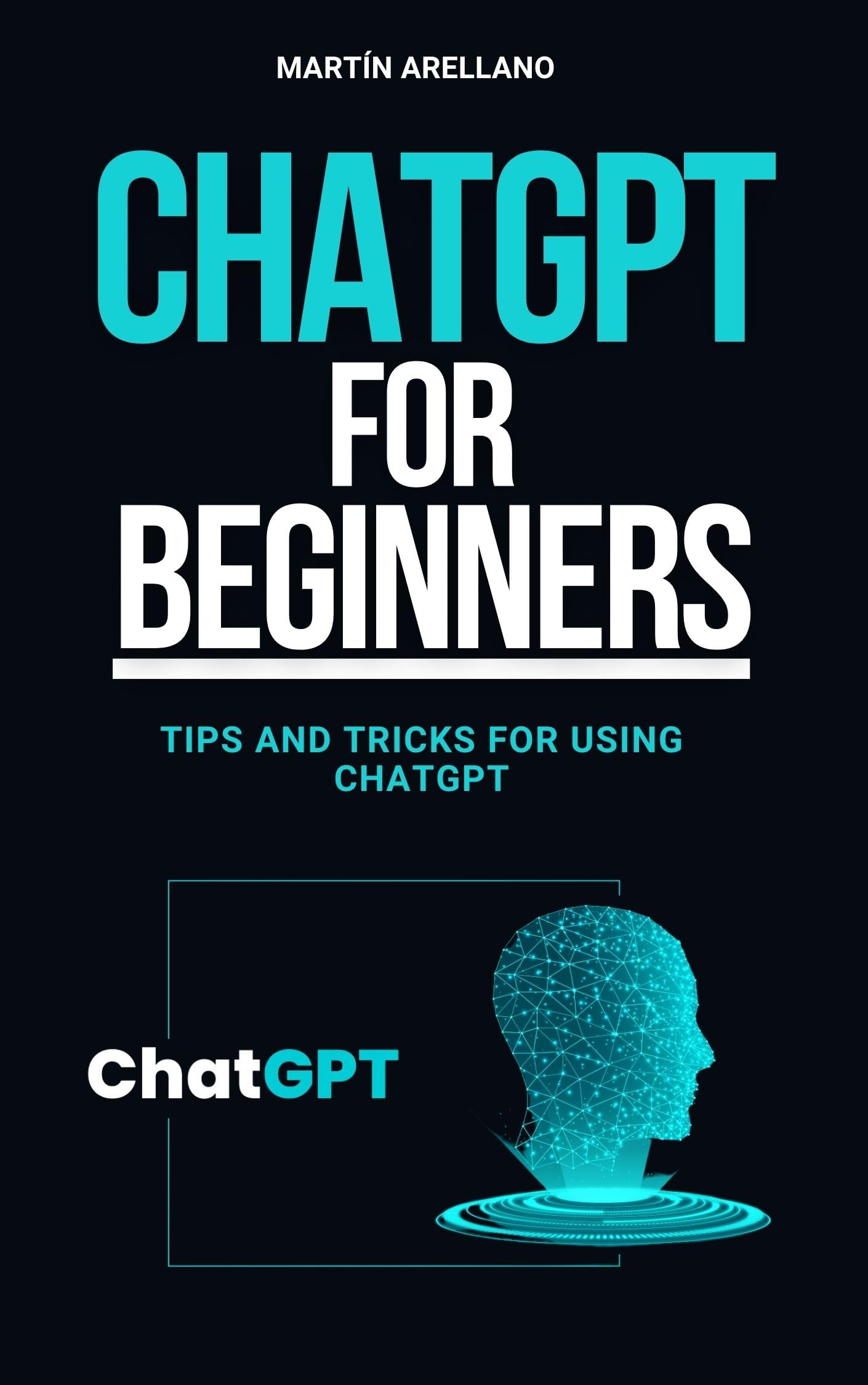 ChatGPT for Beginners: Tips and Tricks for Using ChatGPT: Speak the ...
