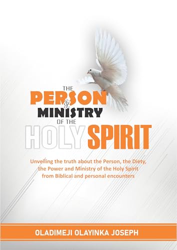 The Person and Ministry of The Holy Spirit: Uncovering The Secret to ...