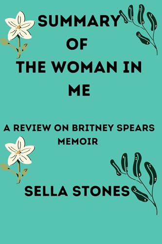 Summary of the Woman in me : A review on Britney Spears memoir by Sella ...