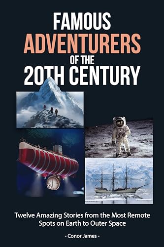Famous Adventurers of the 20th Century: Twelve Amazing Stories From The ...