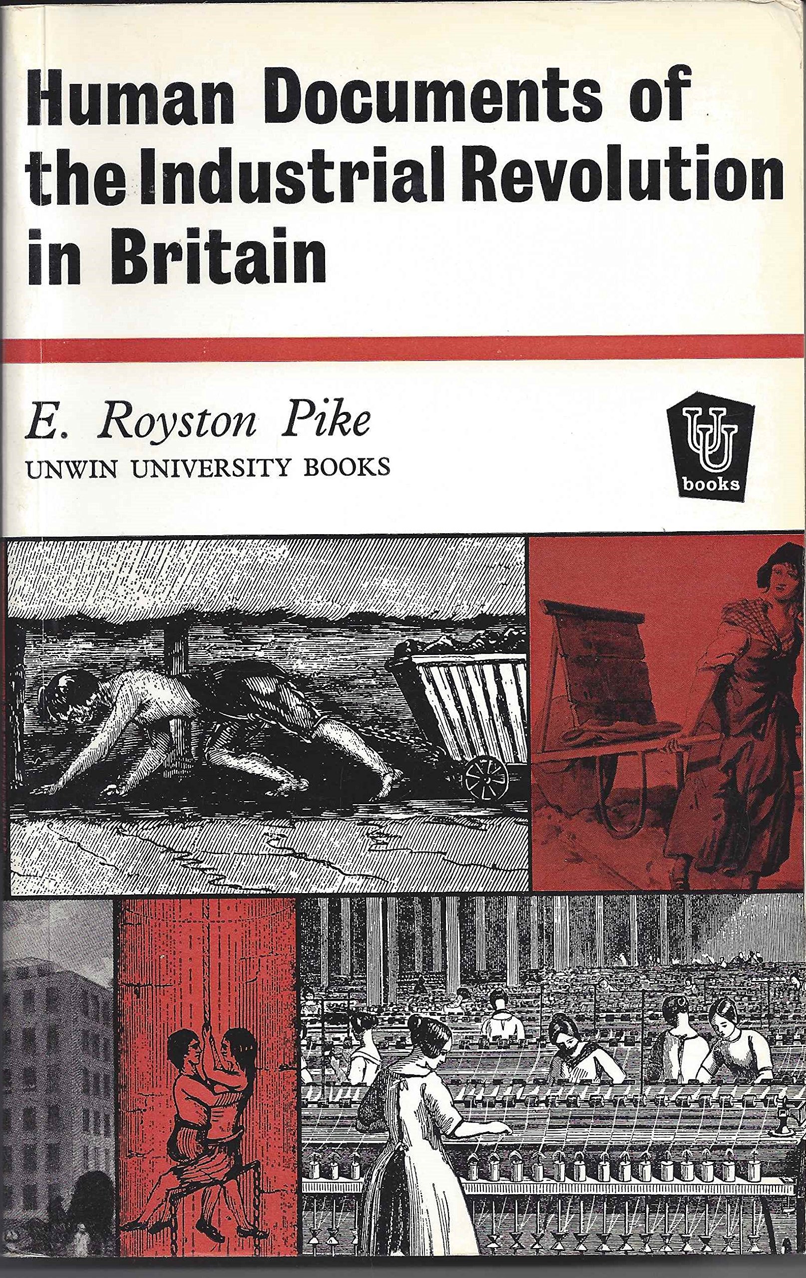 Human Documents of the Industrial Revolution in Britain by Royston Pike ...