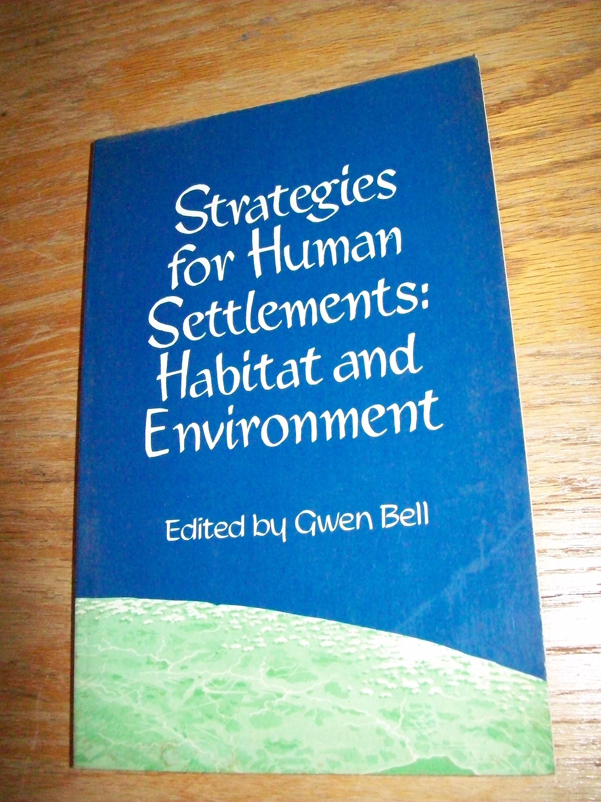 Strategies for Human Settlements: Habitat and Environment by Gwen Bell ...