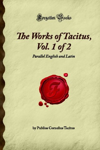 The Works of Tacitus, Vol. 1 of 2: Parallel English and Latin ...