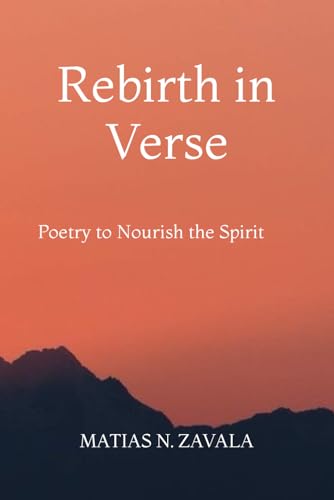 Rebirth in Verse: Poetry to Nourish the Spirit by Matias N. Zavala ...