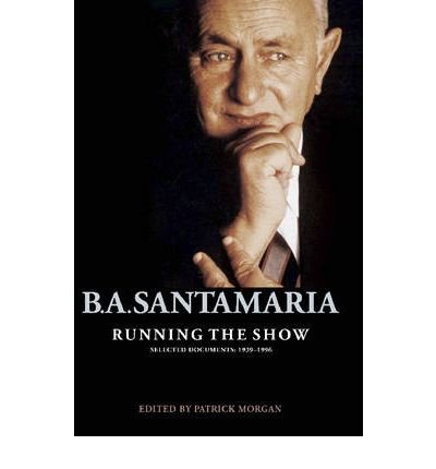 [(Running the Show: B.A. Santamaria Selected Documents 1939-1996 ...