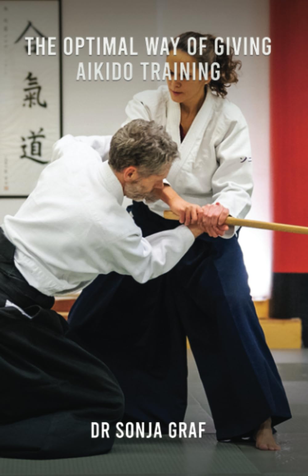 The Optimal Way of Giving Aikido Training by Dr Sonja Graf | Goodreads