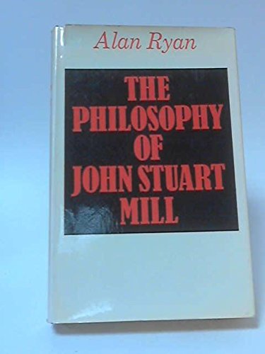 Philosophy of John Stuart Mill by Alan Ryan by Alan Ryan | Goodreads