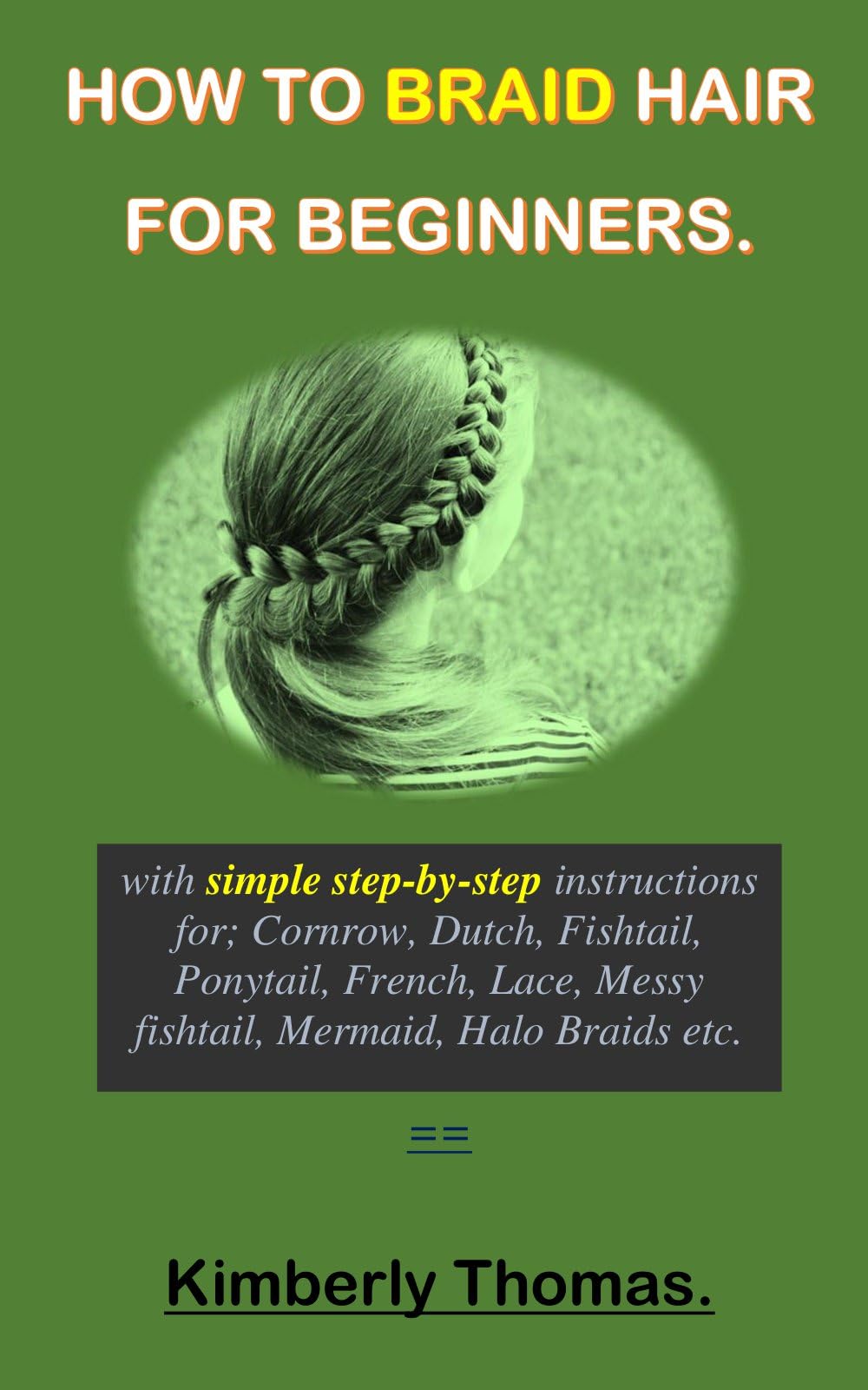 HOW TO BRAID HAIR FOR BEGINNERS.: With Simple Step-By-Step Instructions ...