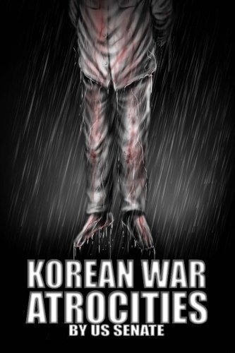 Korean War Atrocities: Illustrated Volume 2 by US Senate by U.S. Senate ...
