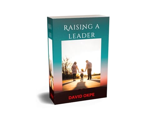 Raising a leader: A Civilized Approach to Parenting: Building a ...