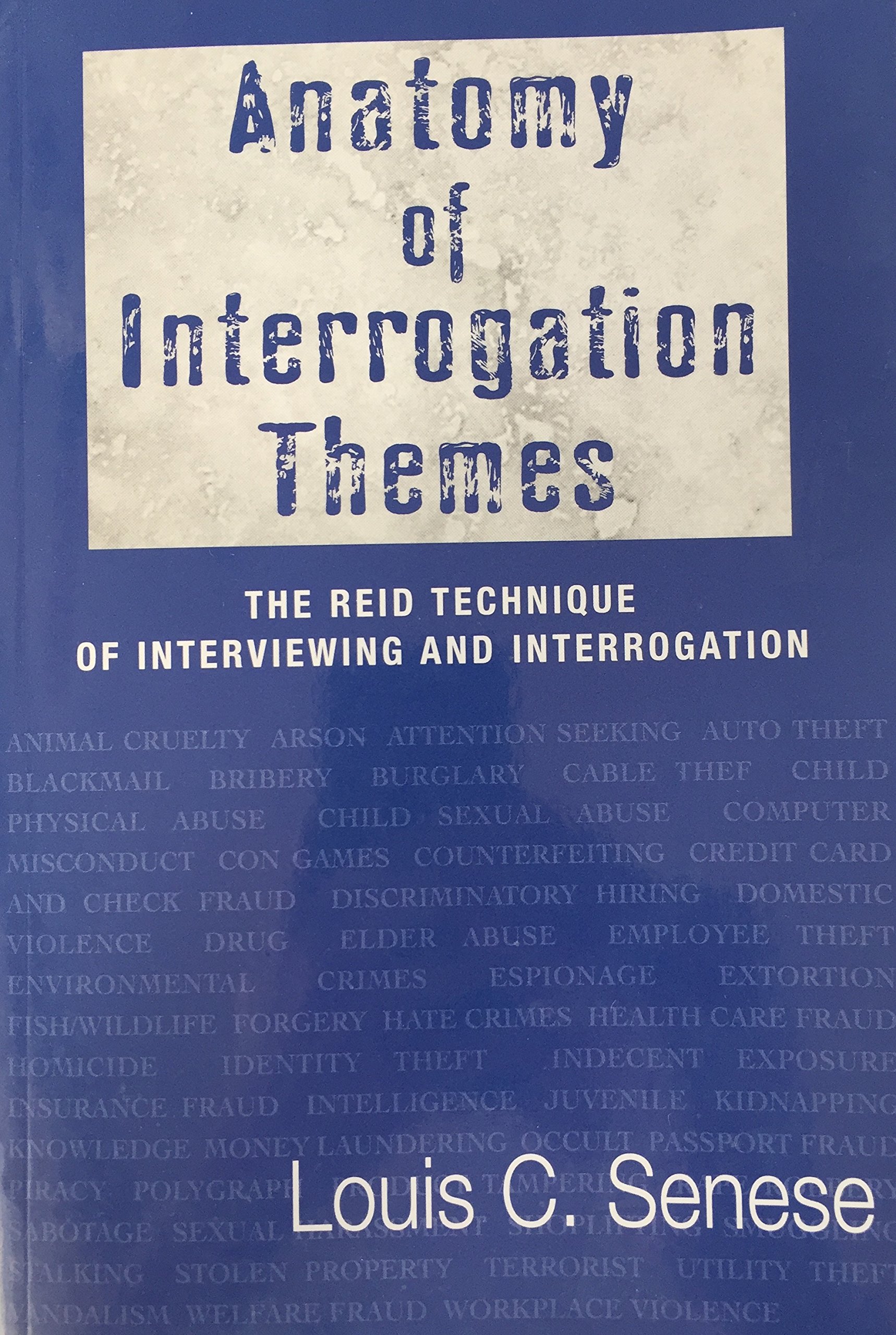 Anatomy of Interrogation Themes The Reid Technique of Interviewing and Interrogation by John E ...