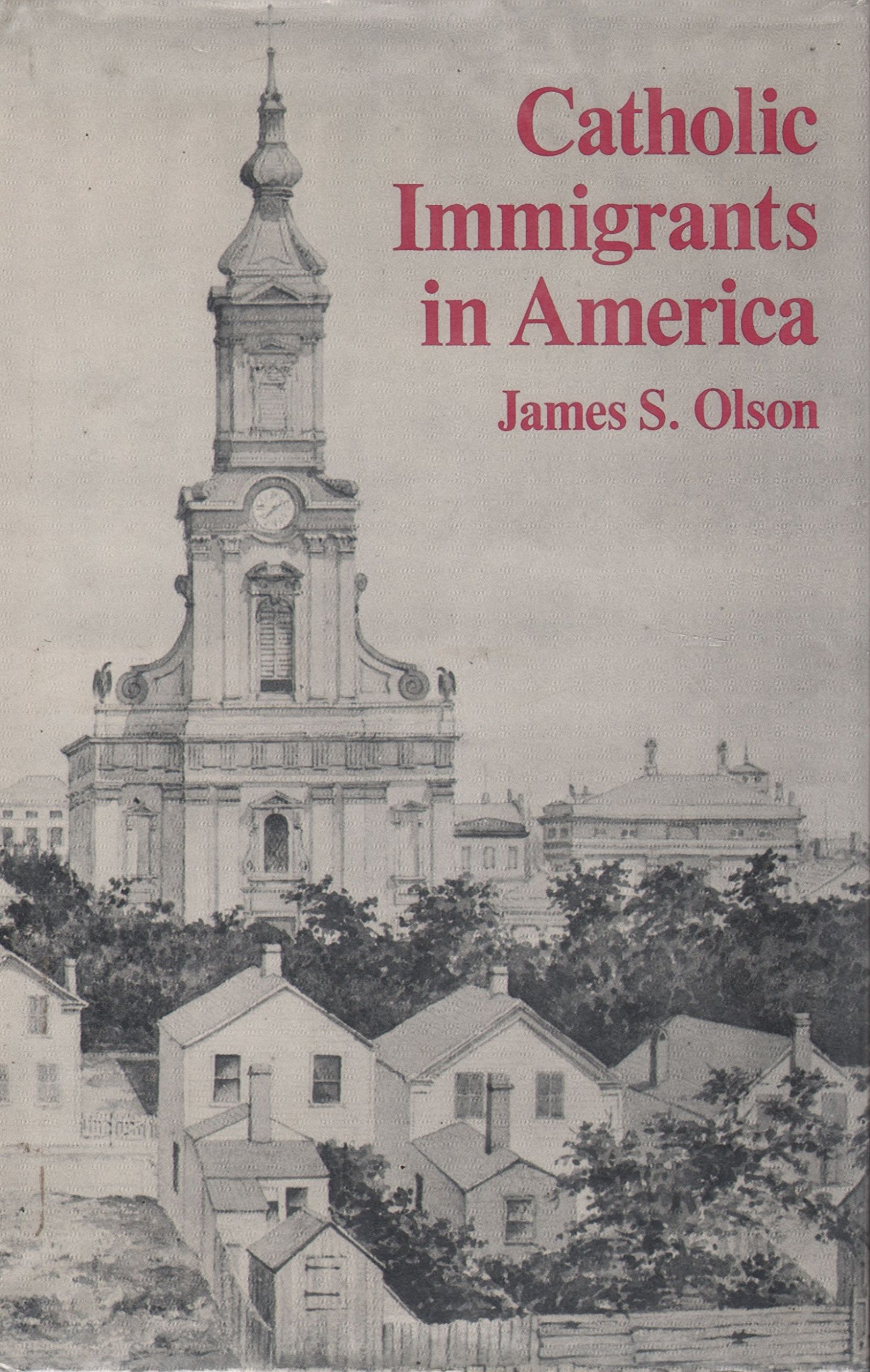 Catholic Immigrants in America by James Stuart Olson | Goodreads
