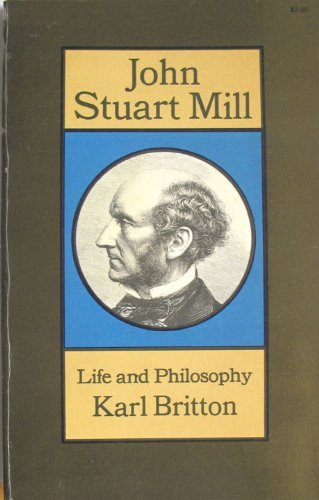 John Stuart Mill;: [life and philosophy] by Karl W. Britton | Goodreads