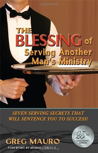 By Greg Mauro - The Blessing Of Serving Another Man's Ministry:Seven ...
