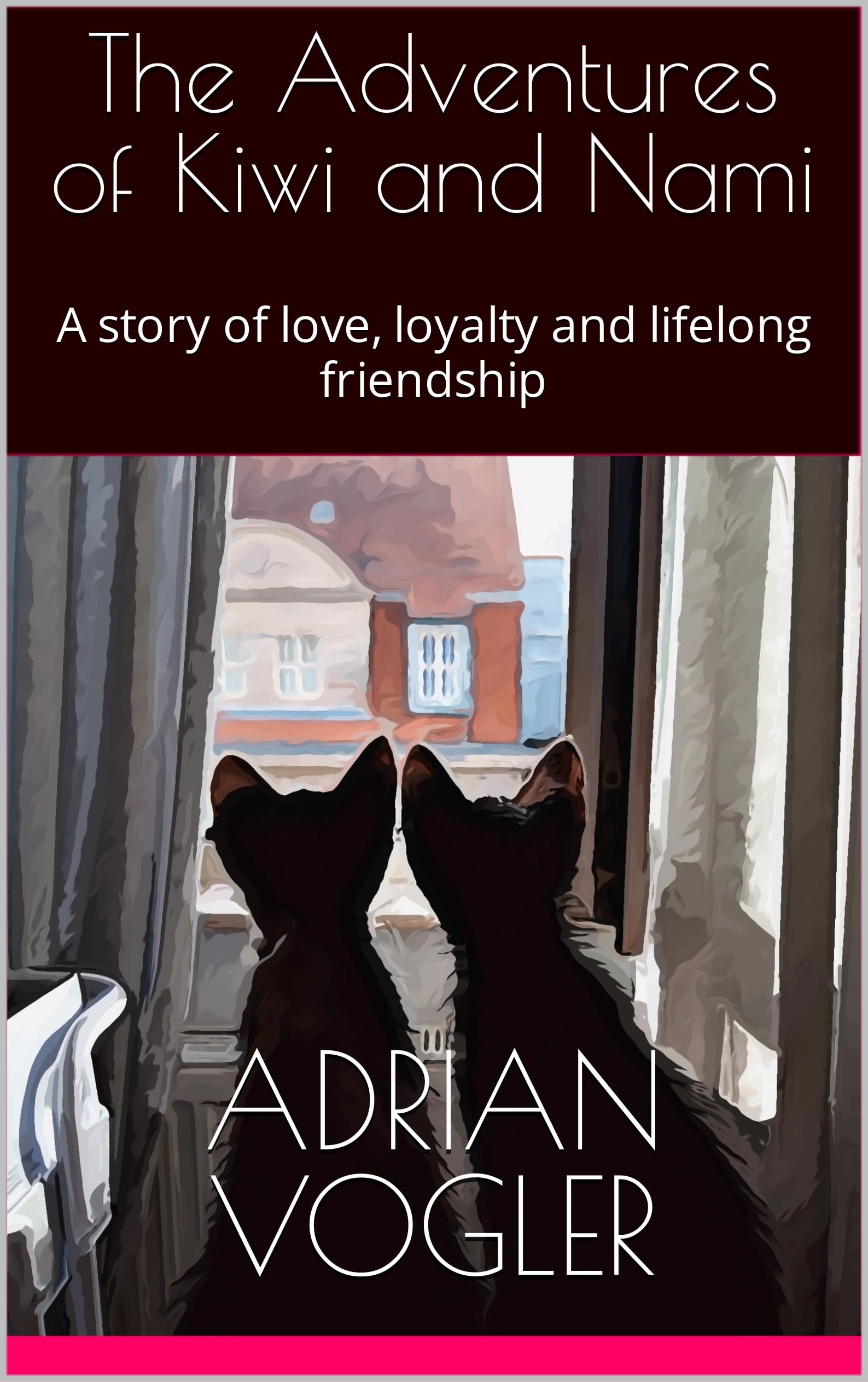 The Adventures of Kiwi and Nami: A story of love, loyalty and lifelong ...
