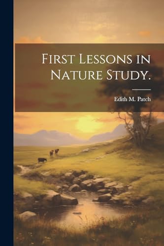 First Lessons in Nature Study. by Edith M. Patch | Goodreads