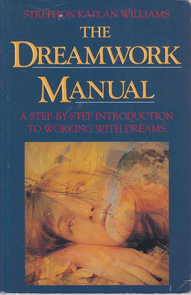 The Dreamwork Manual: A Step-by-step Introduction to Working with ...