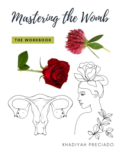 Mastering the Womb Course Workbook by KhadiYah Preciado | Goodreads
