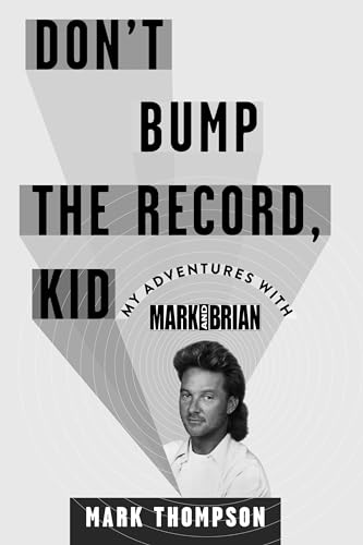 Don't Bump the Record, Kid : My Adventures With Mark and Brian by Mark ...