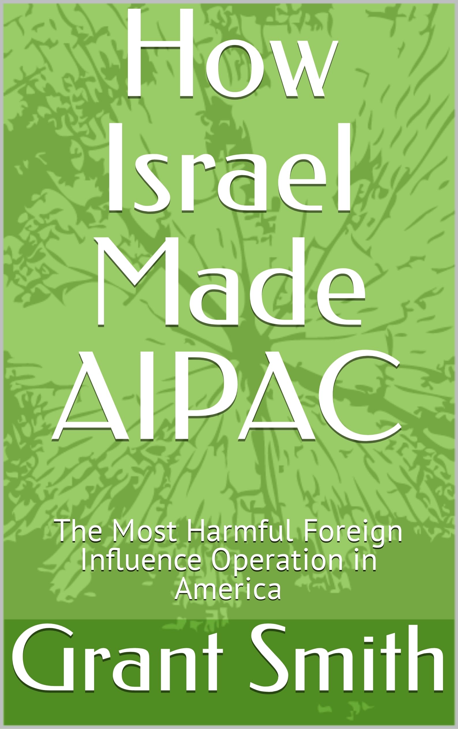 How Israel Made AIPAC: The Most Harmful Foreign Influence Operation in ...