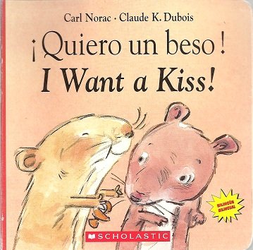 Quiero Un Beso! =: I Want a Kiss! by carl-norac-claude-k-dubois-rafael ...