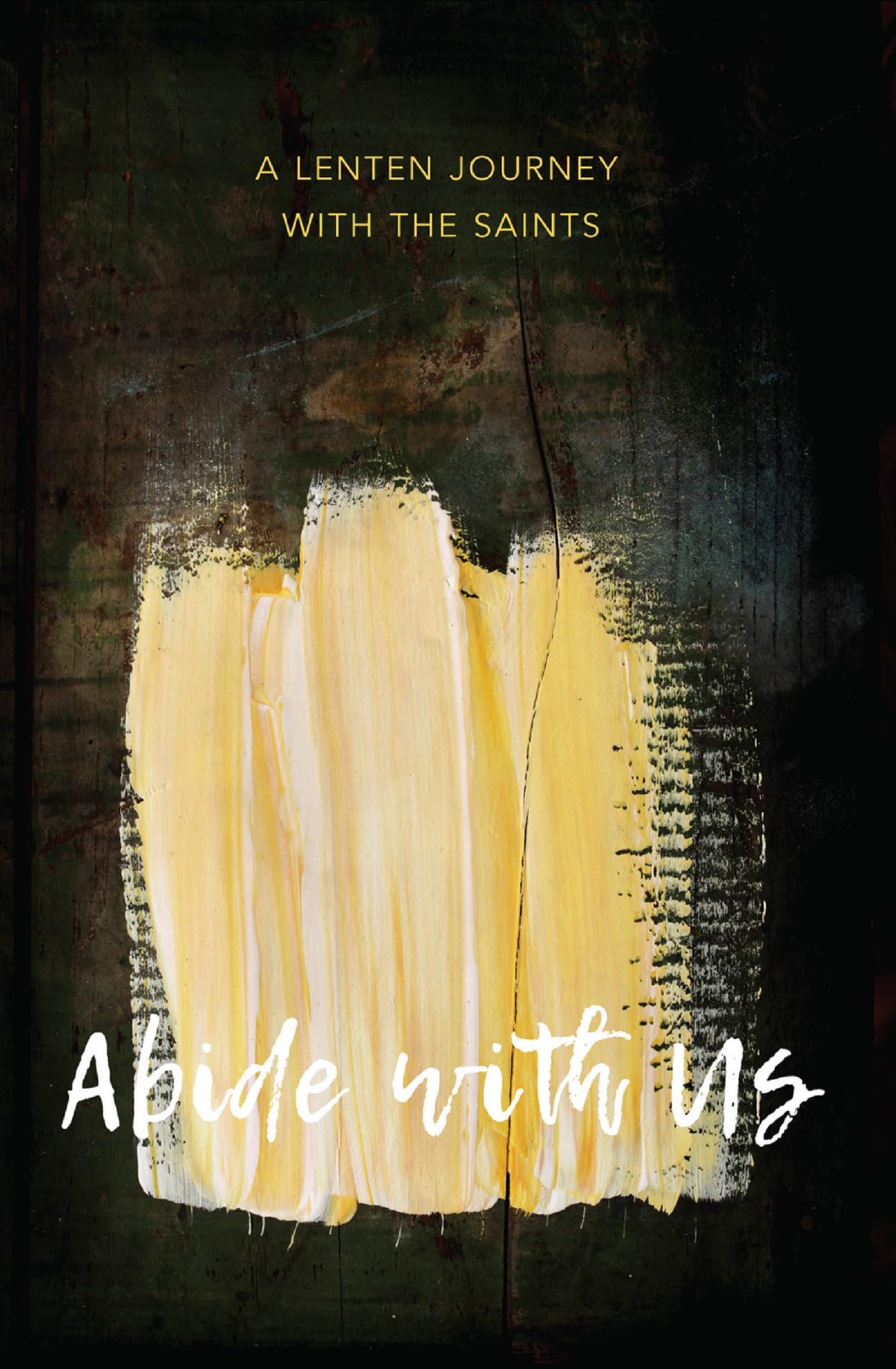 Abide with Us: A Lenten Journey with the Saints by Al Truesdale | Goodreads