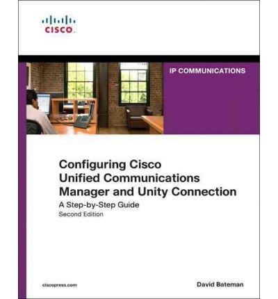 [(Configuring Cisco Unified Communications Manager and Unity Connection: A Step-by-step Guide ...