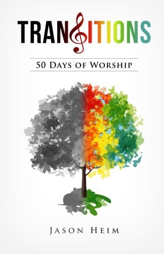 Transitions: 50 Days of Worship by Jason Heim by Jason Heim | Goodreads