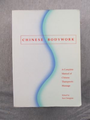 Chinese Bodywork: A Complete Manual of Chinese Therapeutic Massage by ...