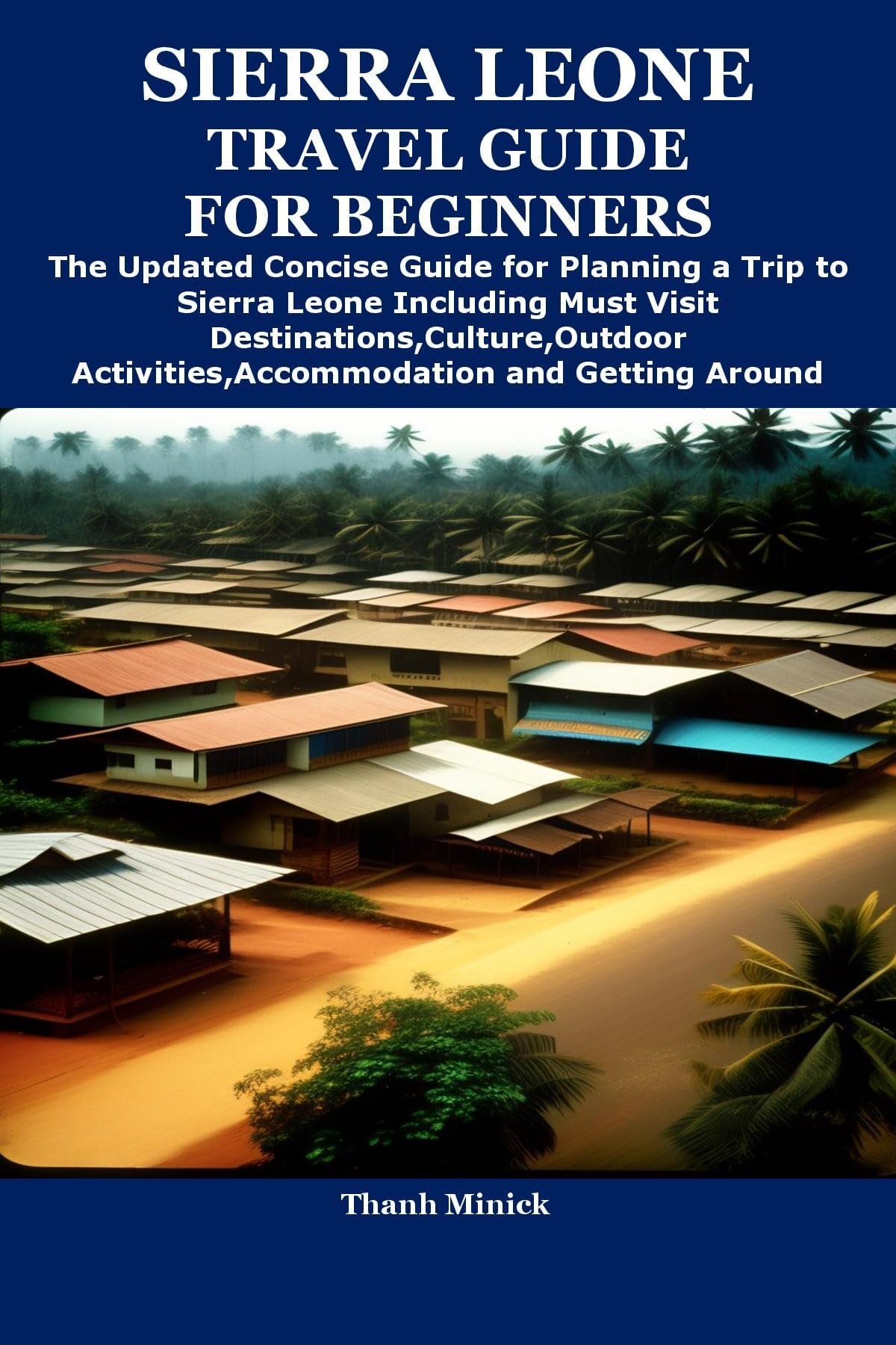 SIERRA LEONE TRAVEL GUIDE FOR BEGINNERS: The Updated Concise Guide for ...