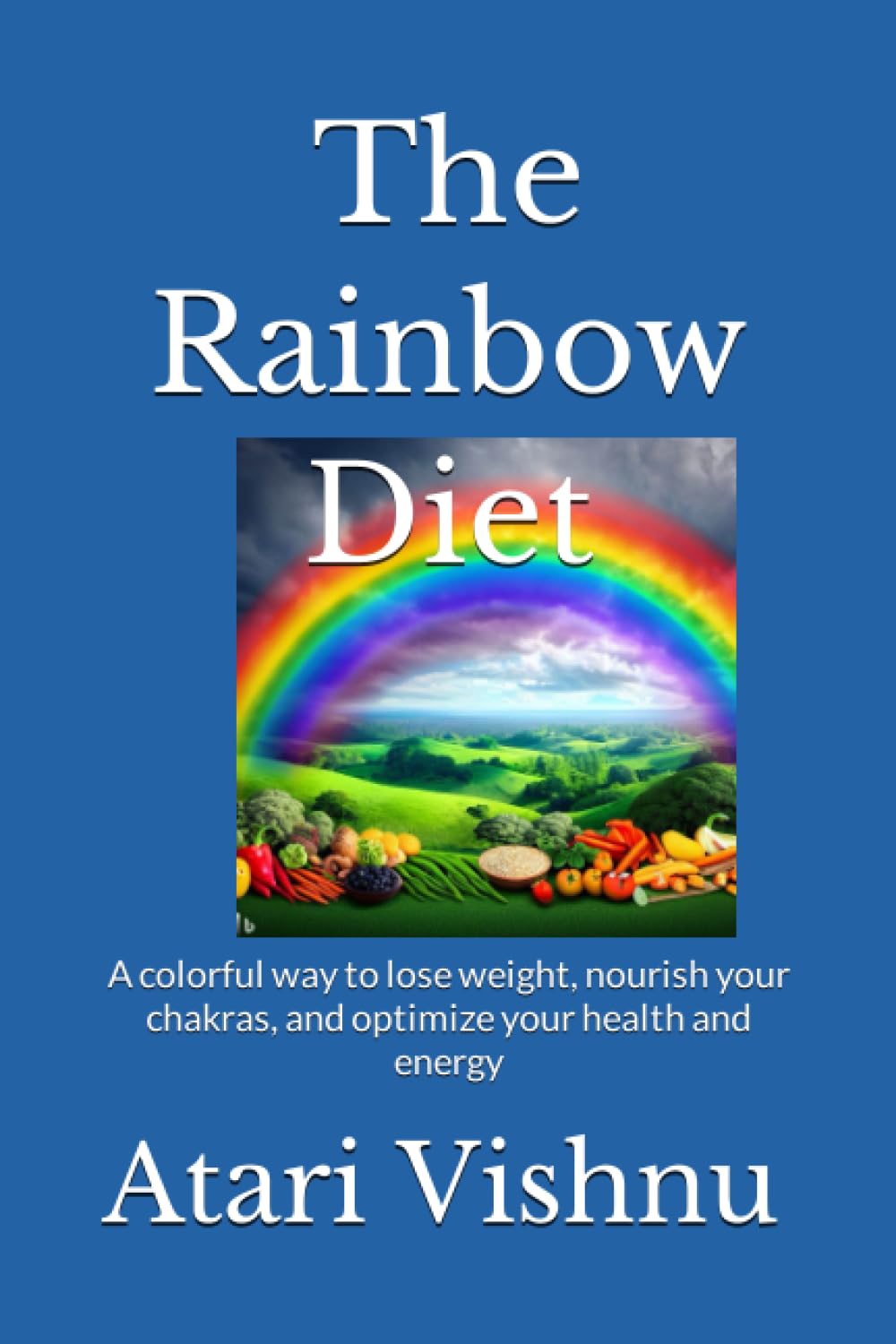 The Rainbow Diet: A colorful way to lose weight, nourish your chakras ...