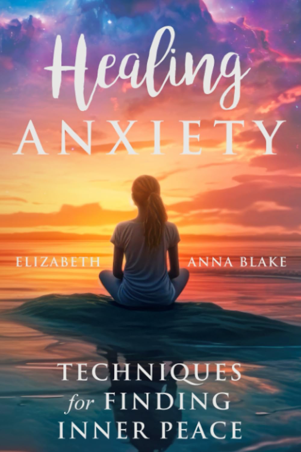 Healing Anxiety: Techniques for Finding Inner Peace by Elizabeth Anna ...