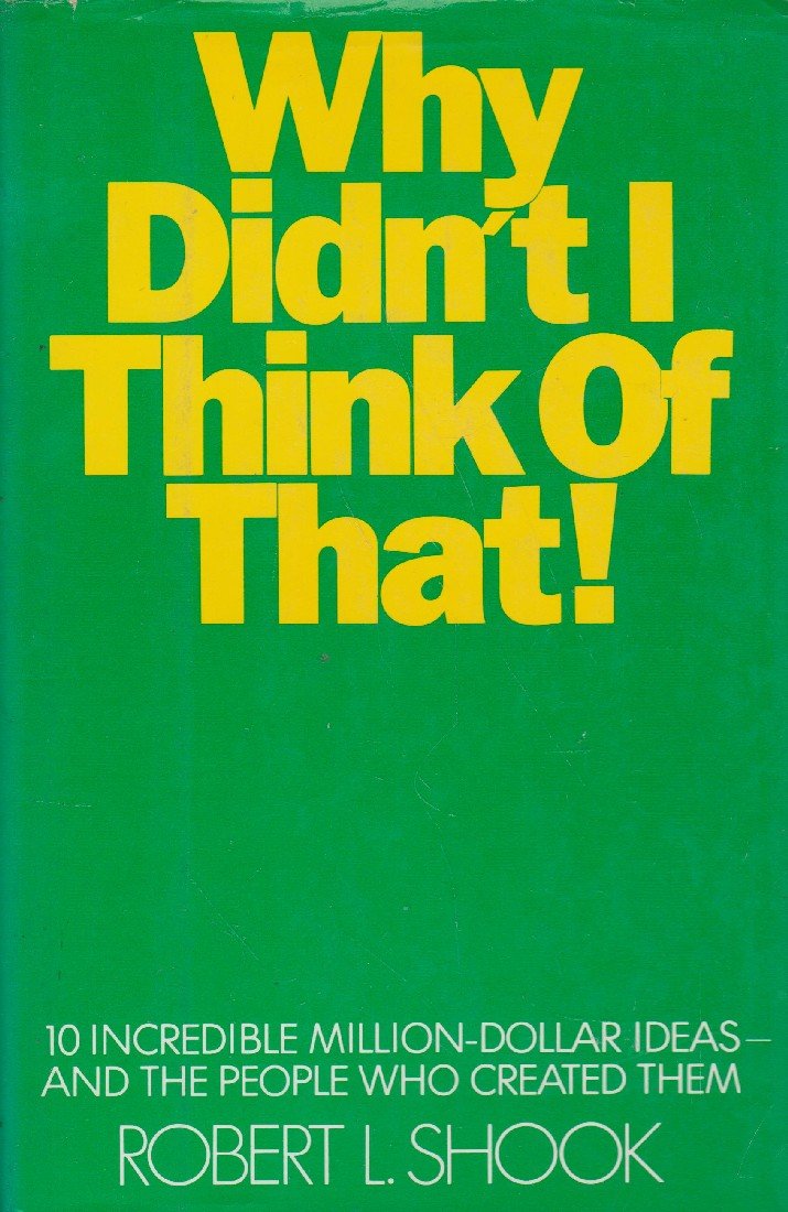 Why Didn't I Think of That? by Robert L. Shook | Goodreads