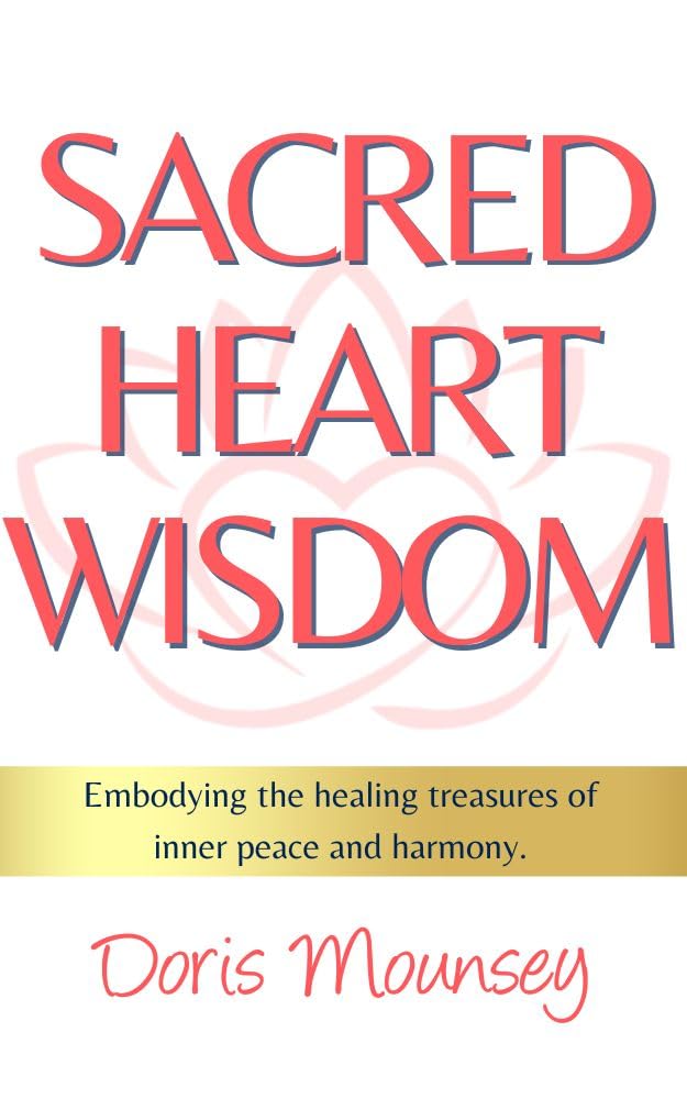 Sacred Heart Wisdom: Embodying the healing treasures of inner peace and ...