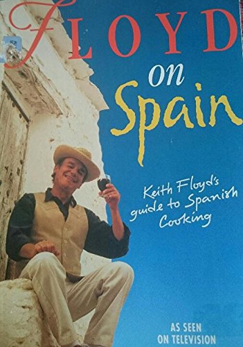 Floyd on Spain/Keith Floyd's Guide to Spanish Cooking by Keith Floyd ...